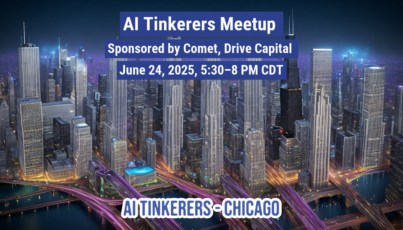 AI Tinkerers Chicago June 2.0 Meetup ft Comet [AI Tinkerers - Chicago]