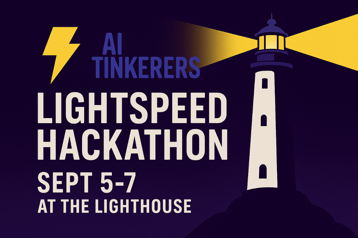 LIGHTSPEED: A startup hackathon (powered by AI Tinkerers & the Lighthouse) [AI Tinkerers ...