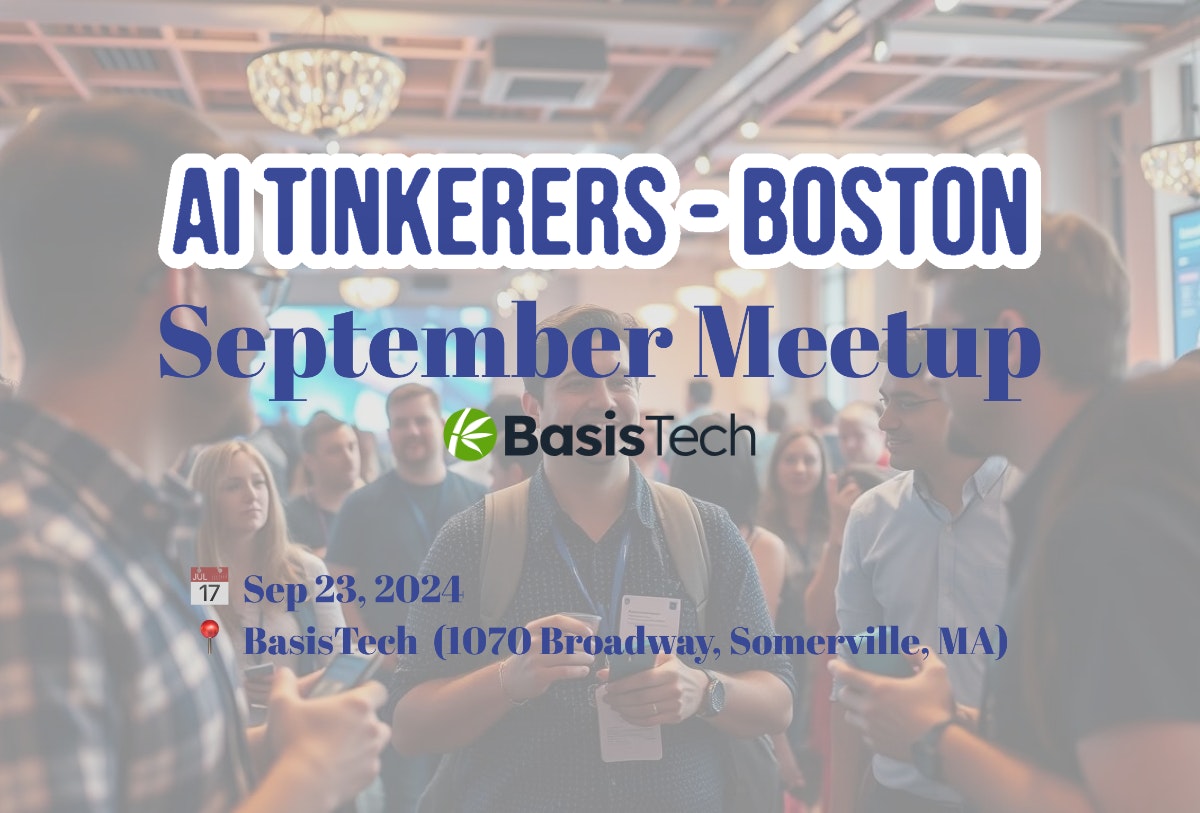 AI Tinkerers September Meetup Sponsored by BasisTech [AI Tinkerers - Boston]