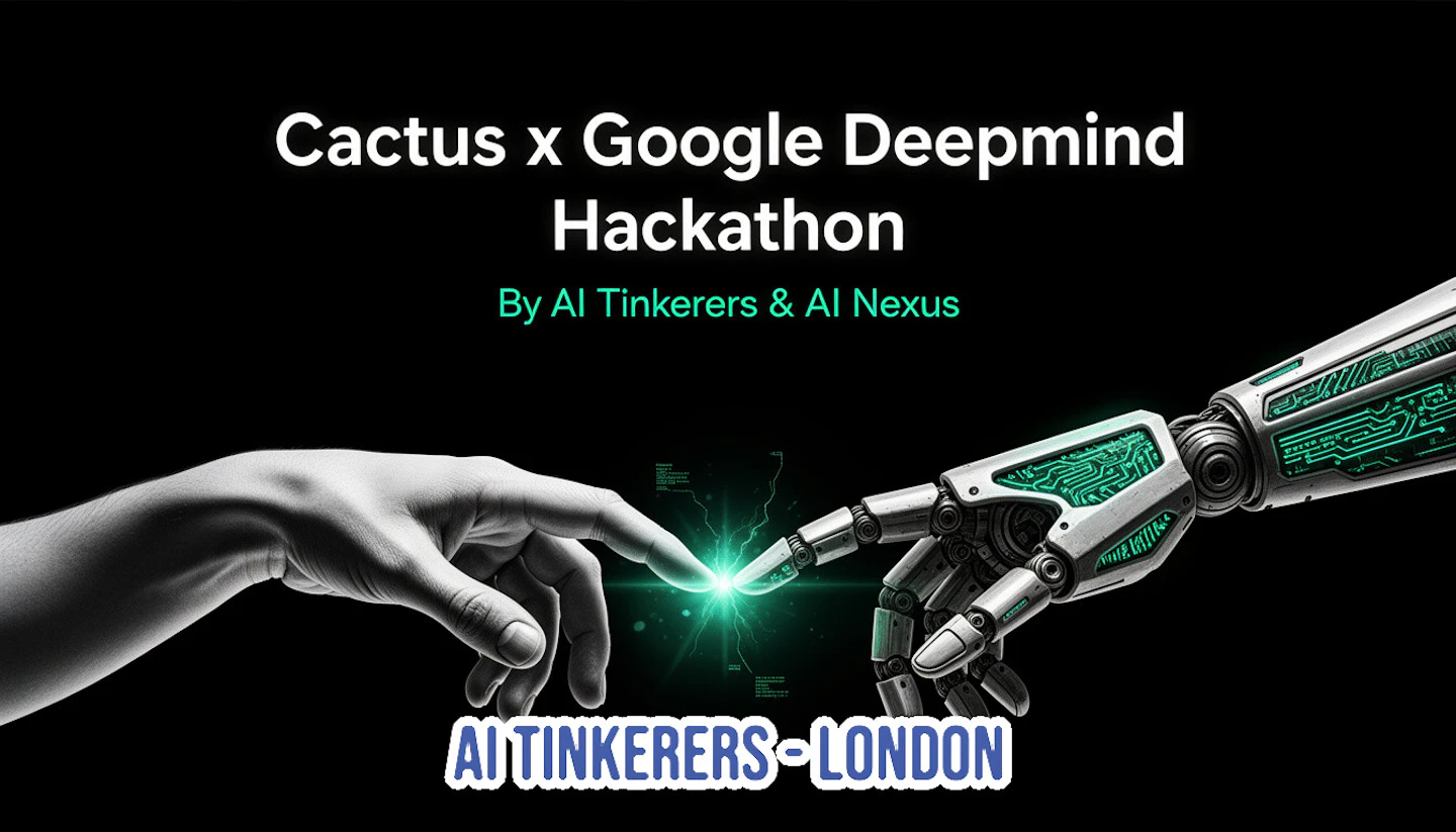 Google DeepMind x Cactus Compute Global Hackathon - London [AI ...