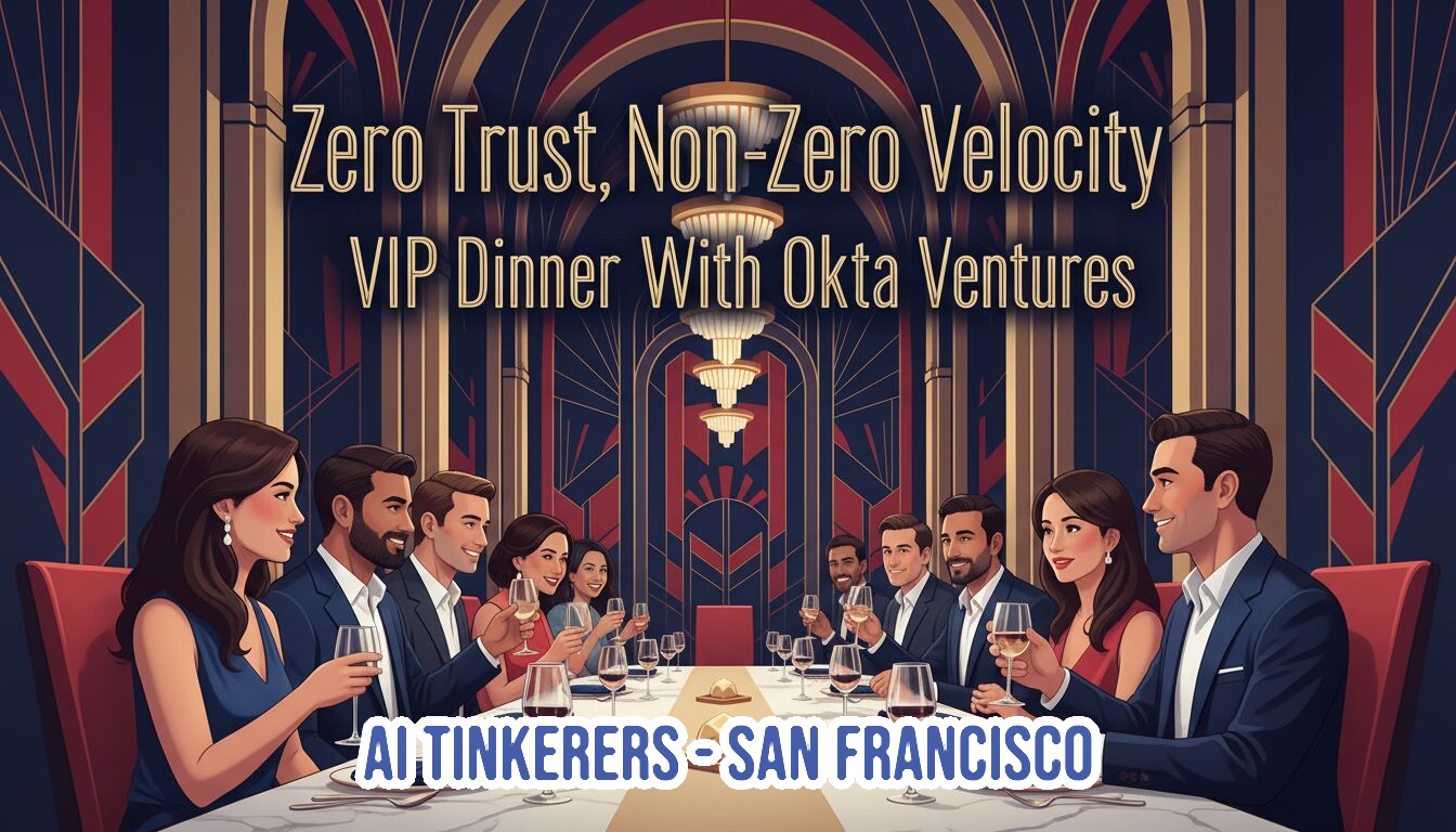 Zero-Trust, Non-Zero Velocity: VIP Dinner with Okta Ventures [AI ...